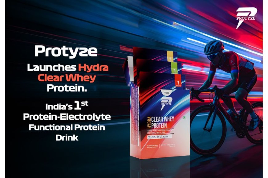Protyze Launches Hydra Clear Whey Protein: India’s First Protein ...