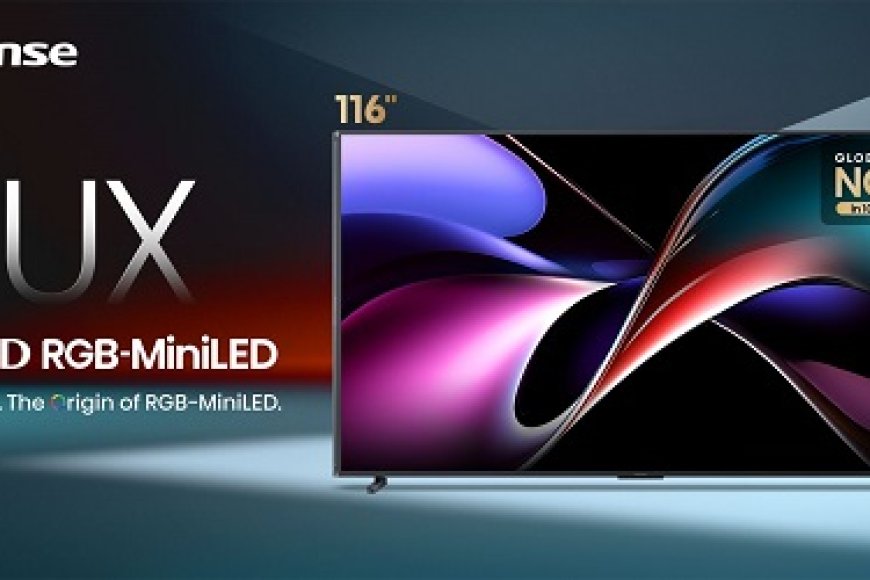 Hisense, the Origin of RGB-MiniLED, Unveils UX ULED Series in India ...
